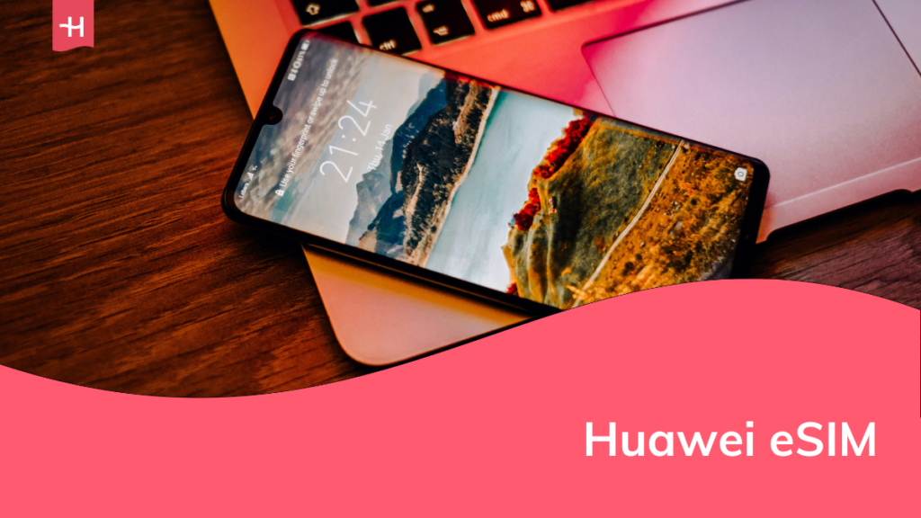 Huawei eSIM: So richtest du sie ein | Kompatible Modelle 2025