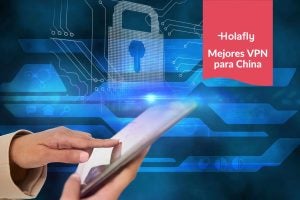 ¿Cuál es la mejor VPN para China? - Holafly