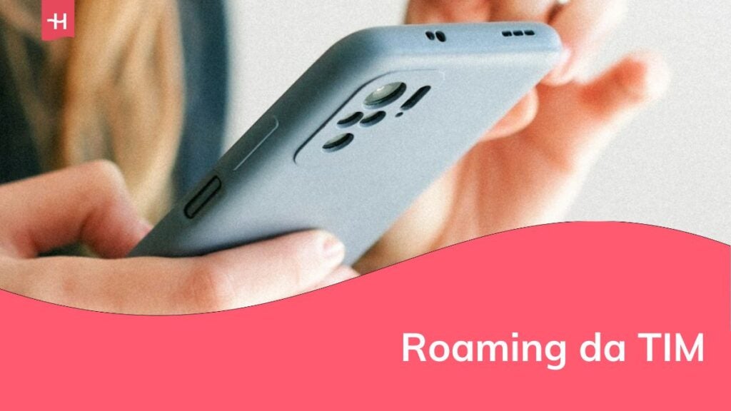 Roaming Internacional TIM: Tudo que Você Precisa Saber