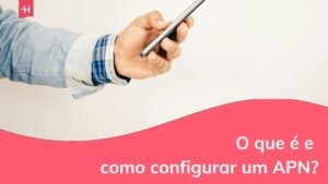 O que é APN e como configurá-lo no celular