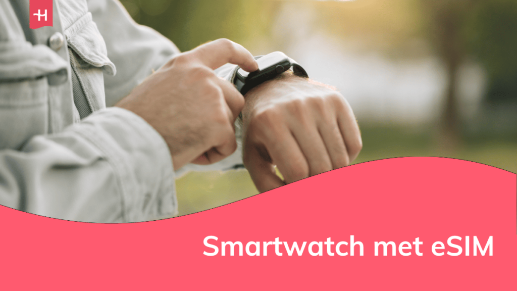 Smartwatch met eSIM - Ontdek alle compatibele modellen