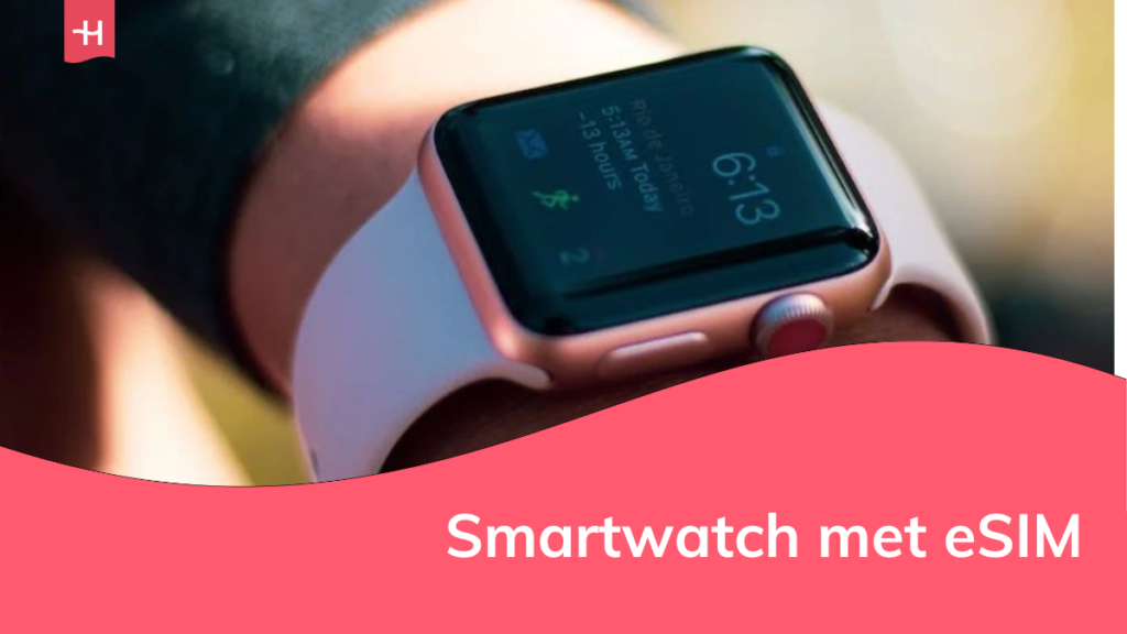 Smartwatch met eSIM - Ontdek alle compatibele modellen